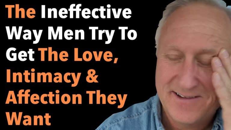 The Ineffective Way Men Try To Get The Love Intimacy And Affection They ...